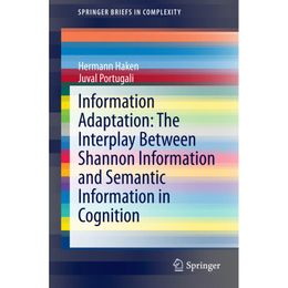 Springer International Publishing Information Adaptation: The Interplay Between Shannon Information and Semantic Information in Cognition - Hermann Haken, Juval Portugali, Kartoniert (TB)