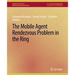 The Mobile Agent Rendezvous Problem in the Ring - Evangelos Kranakis, DANNY KRIZANC, Euripides Marcou, Kartoniert (TB)
