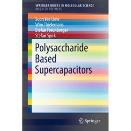Springer Polysaccharide Based Supercapacitors - Soon Yee Liew, Wim Thielemans, Stefan Freunberger, Stefan Spirk, Kartoniert (TB)