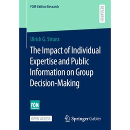 Springer Fachmedien Wiesbaden The Impact of Individual Expertise and Public Information on Group Decision-Making - Ulrich G. Strunz, Kartoniert (TB)