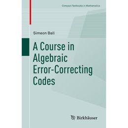 Springer International Publishing A Course in Algebraic Error-Correcting Codes - Simeon Ball, Kartoniert (TB)