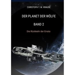 tredition Der Planet der Wölfe - Band 2 - Christoph T. M. Krause, Kartoniert (TB)