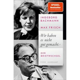 PIPER »Wir haben es nicht gut gemacht« - Ingeborg Bachmann, Max Frisch, Taschenbuch