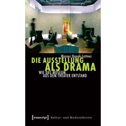 transcript Verlag Die Ausstellung als Drama - Werner Hanak-Lettner, Kartoniert (TB)