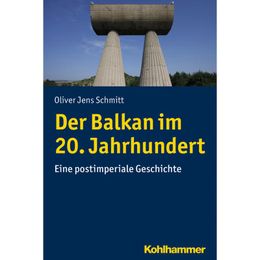 Der Balkan im 20. Jahrhundert - Oliver J. Schmitt, Kartoniert (TB)
