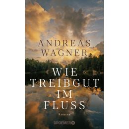 Droemer Knaur Verlagsgruppe Wie Treibgut im Fluss - Andreas Wagner, Gebunden