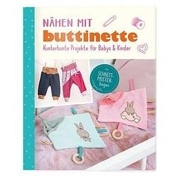 Buch "Nähen mit buttinette – Kunterbunte Projekte für Babys & Kinder"