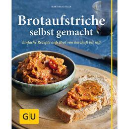 Brotaufstriche selbst gemacht - Martina Kittler, Gebunden