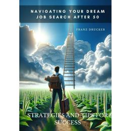 tredition Navigating Your Dream Job Search After 50 - Franz Drucker, Kartoniert (TB)
