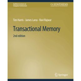 Springer International Publishing Transactional Memory, Second Edition - Tim Harris, James Larus, Ravi Rajwar, Kartoniert (TB)