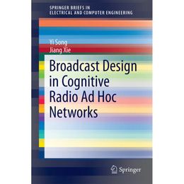 Springer International Publishing Broadcast Design in Cognitive Radio Ad Hoc Networks - Yi Song, Jiang Xie, Kartoniert (TB)
