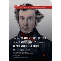 Springer International Publishing On the Penitentiary System in the United States and its Application to France - Gustave de Beaumont, Alexis de Tocqueville, Kartoniert (TB)