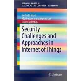 Springer International Publishing Security Challenges and Approaches in Internet of Things - Sridipta Misra, Muthucumaru Maheswaran, Salman Hashmi, Kartoniert (TB)