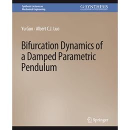 Bifurcation Dynamics of a Damped Parametric Pendulum - Yu Guo, Albert C.J. Luo, Kartoniert (TB)