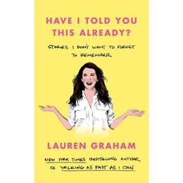 Have I Told You This Already? - Lauren Graham, Kartoniert (TB)