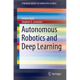 Springer International Publishing Autonomous Robotics and Deep Learning - Vishnu Nath, Stephen E. Levinson, Kartoniert (TB)