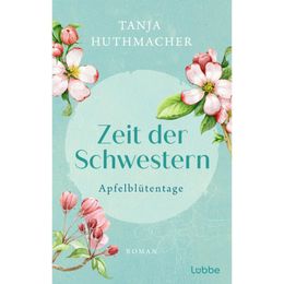 Bastei Lübbe Apfelblütentage / Zeit der Schwestern Bd.1 - Tanja Huthmacher, Taschenbuch