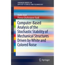 Springer Computer-Based Analysis of the Stochastic Stability of Mechanical Structures Driven by White and Colored Noise - Aydin Azizi, Poorya Ghafoorpoor Yazdi, Kartoniert (TB)