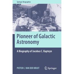 Pioneer of Galactic Astronomy: A Biography of Jacobus C. Kapteyn - Pieter C. van der Kruit, Kartoniert (TB)