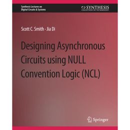 Springer Designing Asynchronous Circuits using NULL Convention Logic (NCL) - Scott Smith, Jia Di, Kartoniert (TB)
