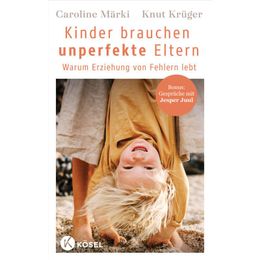 Kinder brauchen unperfekte Eltern - Caroline Märki, Knut Krüger, Kartoniert (TB)