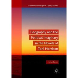 Palgrave Macmillan UK Geography and the Political Imaginary in the Novels of Toni Morrison - Herman Beavers, Kartoniert (TB)