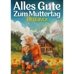 tredition Alles Gute zum Muttertag - Rätselbuch muttertagsgeschenk - Isamrätsel Verlag, Kartoniert (TB)