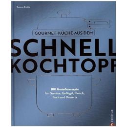 Gourmetküche aus dem Schnellkochtopf - Susann Kreihe, Gebunden