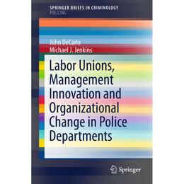 Springer Labor Unions, Management Innovation, and Organizational Effects in Police Departments - John DeCarlo, Michael J. Jenkins, Kartoniert (TB)