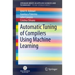 Springer International Publishing Automatic Tuning of Compilers Using Machine Learning - Amir H. Ashouri, Gianluca Palermo, John Cavazos, Kartoniert (TB)