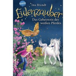 arena Das Geheimnis des weißen Pferdes / Eulenzauber Bd.13 - Ina Brandt, Gebunden