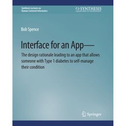 Springer International Publishing Interface for an App-The design rationale leading to an app that allows someone with Type 1 diabetes to self-manage their condition - Bob Spence, Kartoniert (TB)