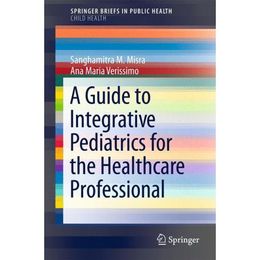 Springer International Publishing A Guide to Integrative Pediatrics for the Healthcare Professional - Sanghamitra M. Misra, Ana Maria Verissimo, Kartoniert (TB)