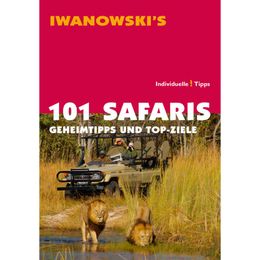 Iwanowski's 101 Safaris, Geheimtipps und Top-Ziele - Michael [Hg. ] Iwanowski, Kartoniert (TB)