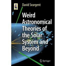 Springer International Publishing Weird Astronomical Theories of the Solar System and Beyond - David Seargent, Kartoniert (TB)