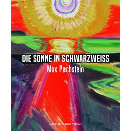 Max Pechstein - Die Sonne in Schwarzweiß, Gebunden
