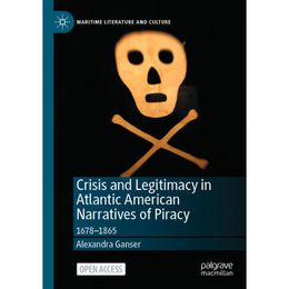 Springer International Publishing Crisis and Legitimacy in Atlantic American Narratives of Piracy - Alexandra Ganser, Kartoniert (TB)