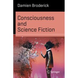 Springer Consciousness and Science Fiction - Damien Broderick, Kartoniert (TB)