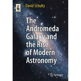 Springer The Andromeda Galaxy and the Rise of Modern Astronomy - David Schultz, Kartoniert (TB)