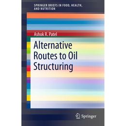 Springer International Publishing Alternative Routes to Oil Structuring - Ashok R. Patel, Kartoniert (TB)