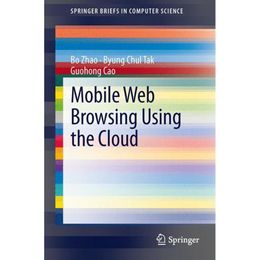 Mobile Web Browsing Using the Cloud - Bo Zhao, Byung Chul Tak, Guohong Cao, Kartoniert (TB)