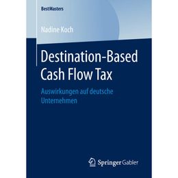 Springer Fachmedien Wiesbaden Destination-Based Cash Flow Tax - Nadine Koch, Kartoniert (TB)