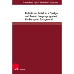 Didactics of Polish as a Foreign and Second Language against the European Background - Przemyslaw E. Gebal, Wladyslaw T. Miodunka, Gebunden