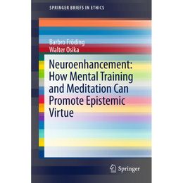 Springer International Publishing Neuroenhancement: how mental training and meditation can promote epistemic virtue - Barbro Fröding, Walter Osika, Kartoniert (TB)