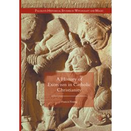 Springer International Publishing A History of Exorcism in Catholic Christianity - Francis Young, Kartoniert (TB)