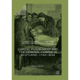 Springer International Publishing Capital Punishment and the Criminal Corpse in Scotland, 1740-1834 - Rachel E. Bennett, Kartoniert (TB)