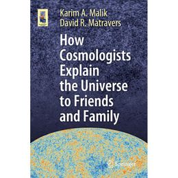 Springer How Cosmologists Explain the Universe to Friends and Family - Karim A. Malik, David R. Matravers, Kartoniert (TB)