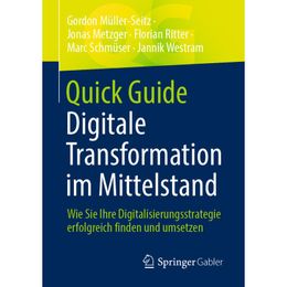 Quick Guide Digitale Transformation im Mittelstand - Gordon Müller-Seitz, Jonas Metzger, Florian Ritter, Marc Schmüser, Jannik Westram, Kartoniert (TB)