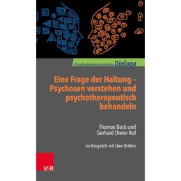 Vandenhoeck & Ruprecht Eine Frage der Haltung: Psychosen verstehen und psychotherapeutisch behandeln - Thomas Bock, Gerhard Dieter Ruf, Kartoniert (TB)