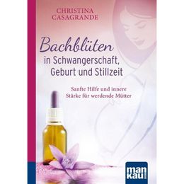 Bachblüten in Schwangerschaft, Geburt und Stillzeit - Christina Casagrande, Kartoniert (TB)